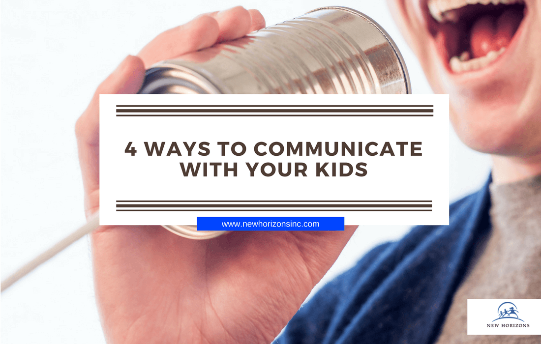 4 Ways to Communicate with Your Kids - New Horizons