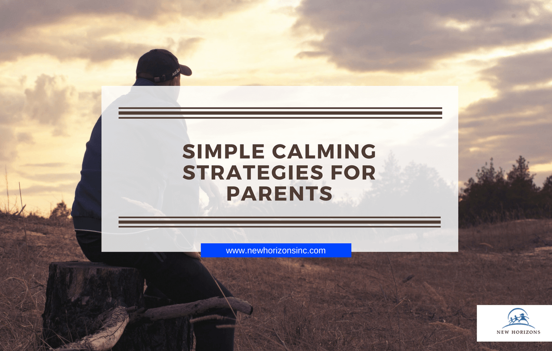 Simple Calming Strategies for Parents - New Horizons